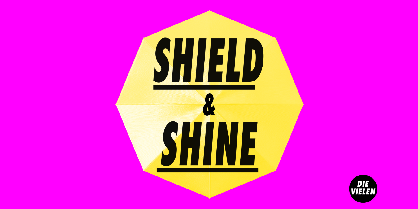 SHIELD & SHINE – Kampagnenaufruf der Vielen